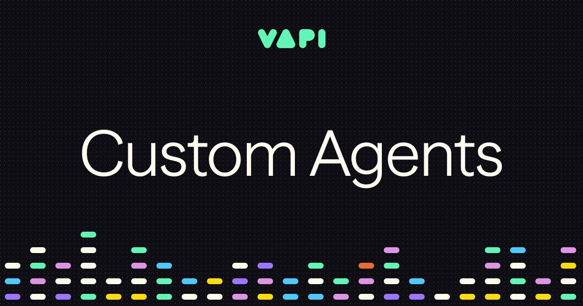 VAPI - Custom Agents