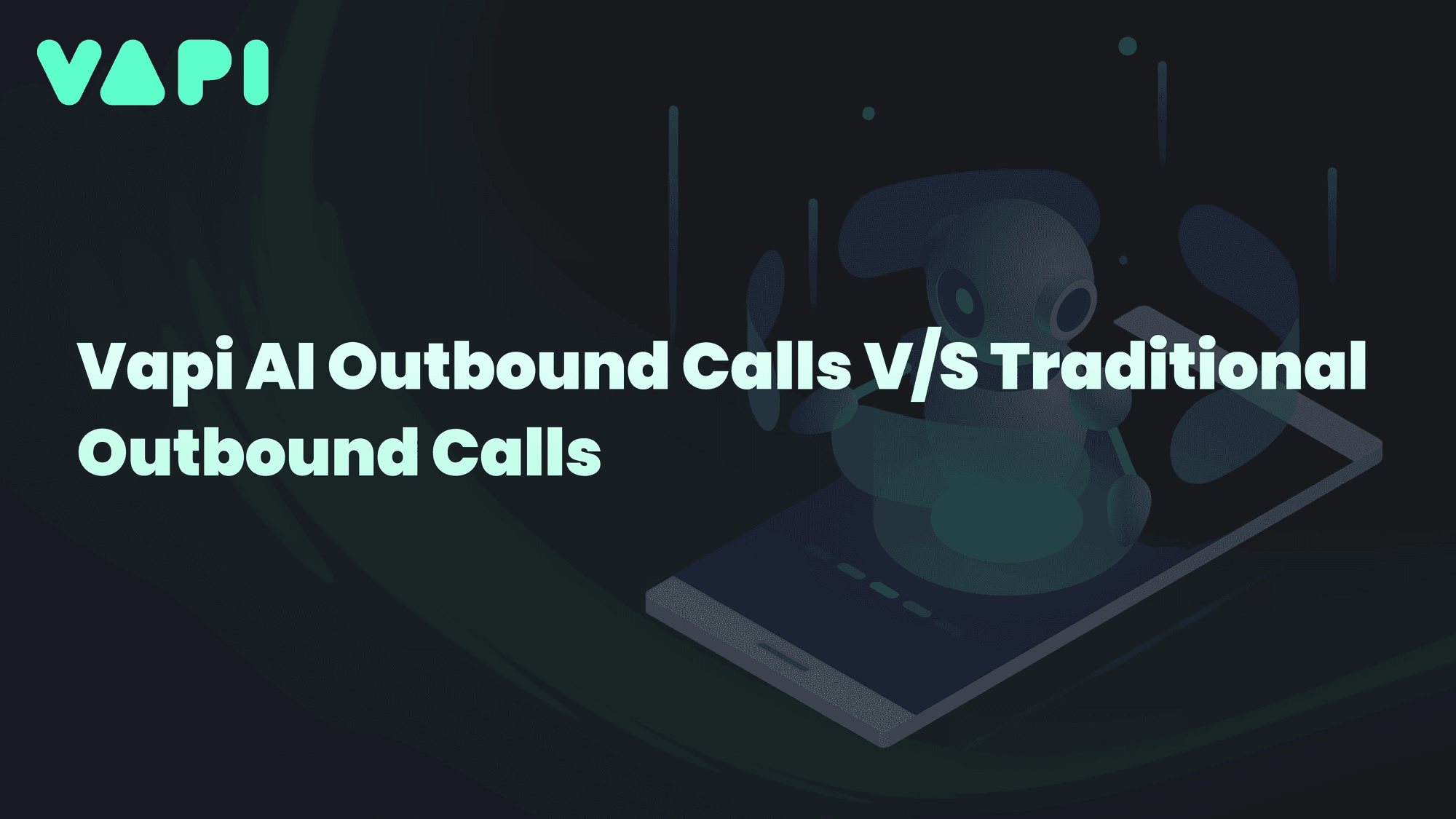 Vapi AI Outbound Calls vs. Traditional Calls - Vapi AI Blog