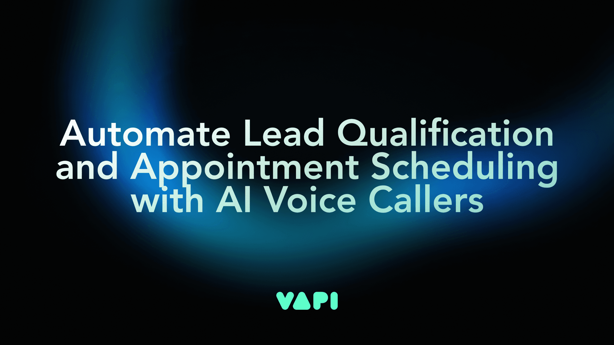 Automate Lead Qualification and Appointment Scheduling with AI Voice Callers - Vapi AI Blog